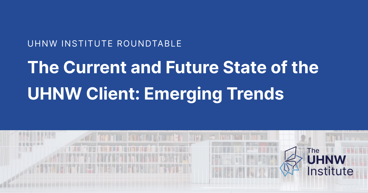 Roundtable Replay - The Current and Future State of the UHNW Client ...