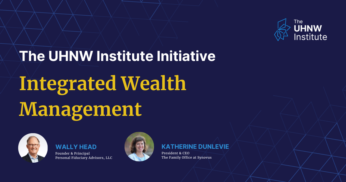 The UHNW Institute’s Integrated Wealth Management Strategic Initiative