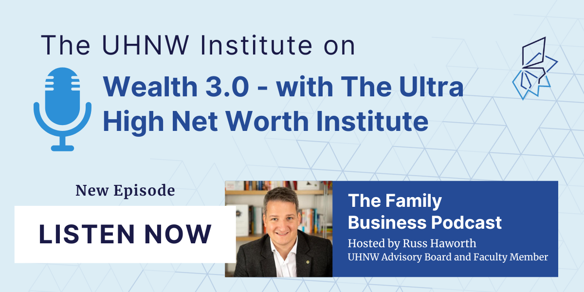 The Family Business Podcast: Wealth 3.0 - The UHNW Institute