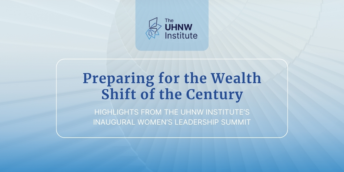 Preparing for the Wealth Shift of the Century: Highlights from the UHNW ...